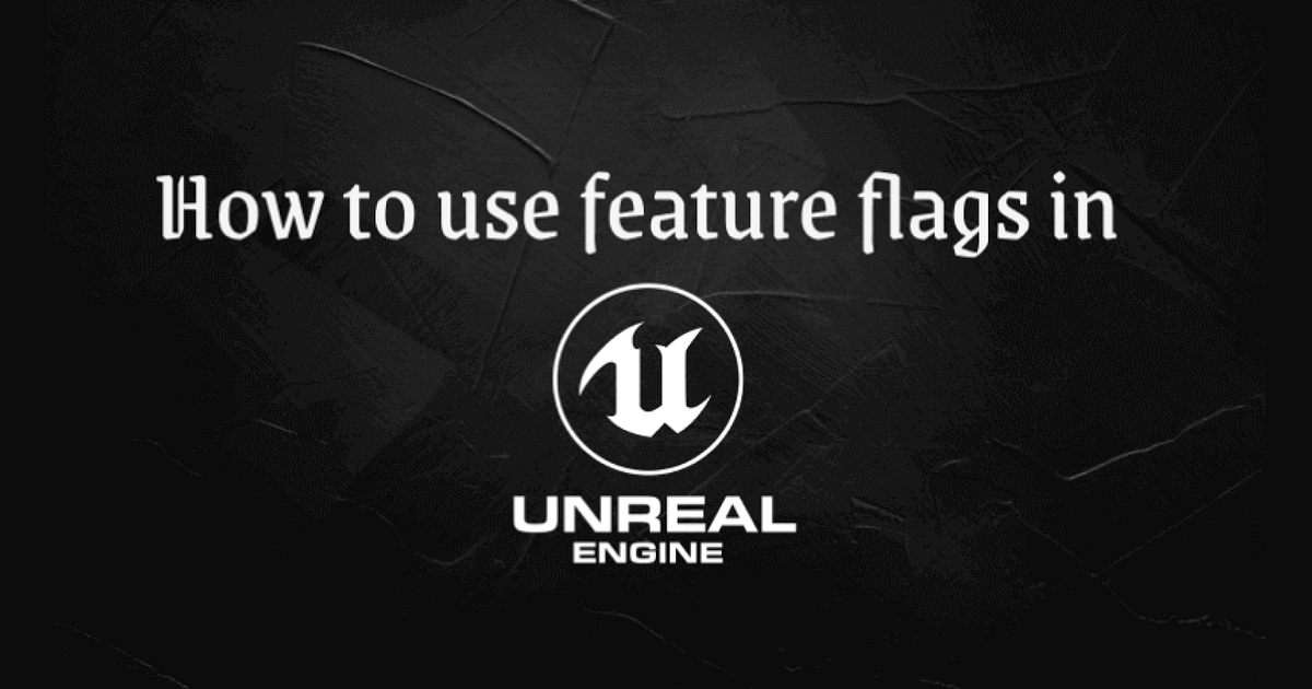 How to use feature flags with Unreal Engine’s Python API | by Chavez Harris | Medium