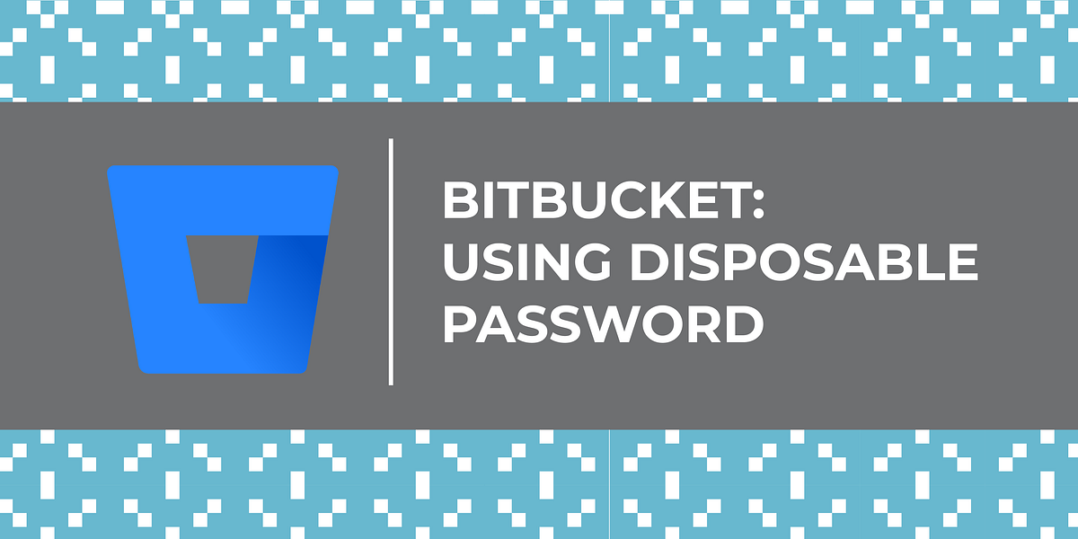 Using Disposable Password On Bitbucket By Harsh Patel Faun — Developer Community 🐾