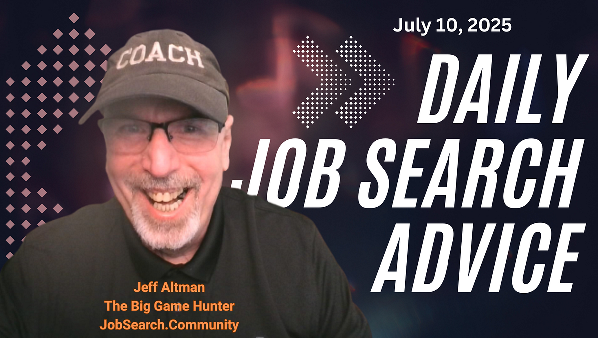 Daily Job Search Advice: July 10, 2025 | by Jeff Altman | Medium