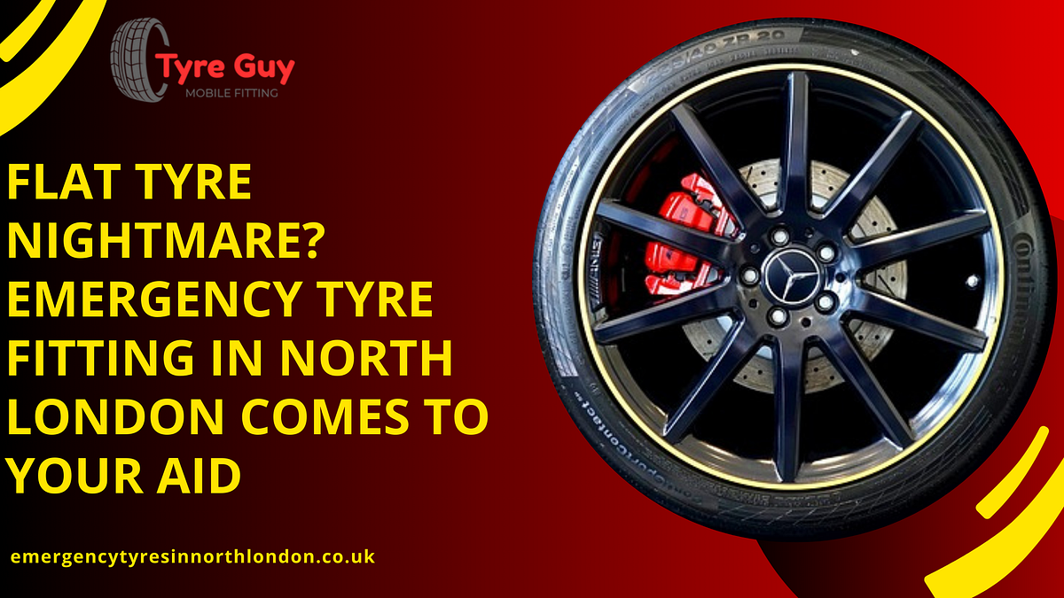 Flat Tyre Nightmare? Emergency Tyre Fitting in North London Comes to Your Aid | by Mark Steve ...