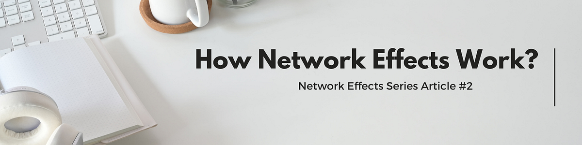 How Network Effects Work?. In the first part of the Network… | by Fady ...
