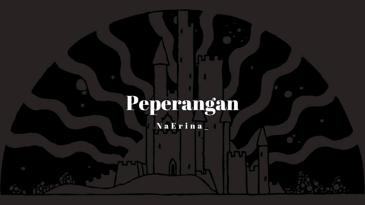 PEPERANGAN | by NaErina | Jul, 2024 | Medium
