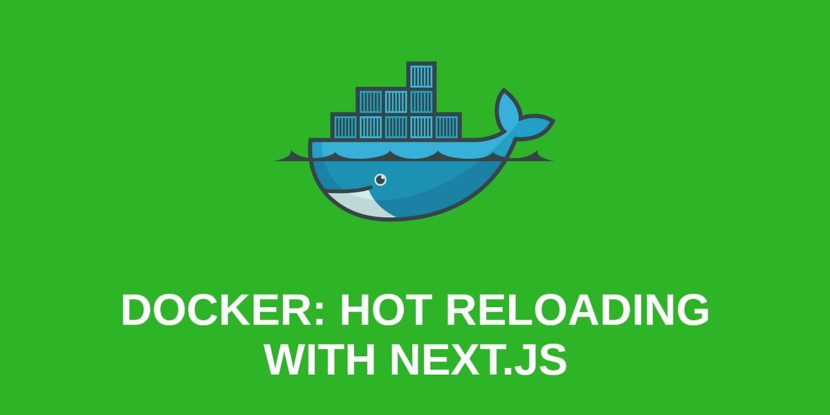 Docker: Live / Hot Reloading with Next.JS | by Ben Grunfeld | Medium