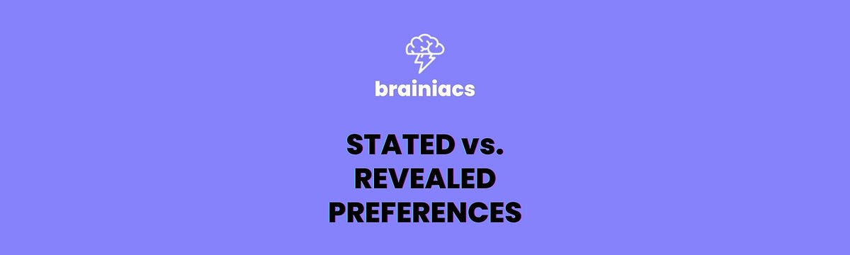 Stated vs Revealed preferences: understanding your customers’ needs ...