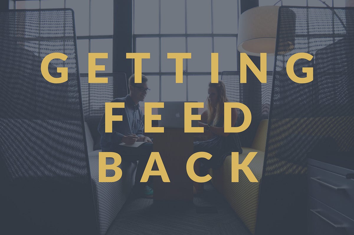 Getting feedback: 7 obstacles and how to overcome them | by Craft | Medium