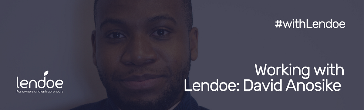 Working #WithLendoe: David Anosike | by Lendoe | lendoe | Medium