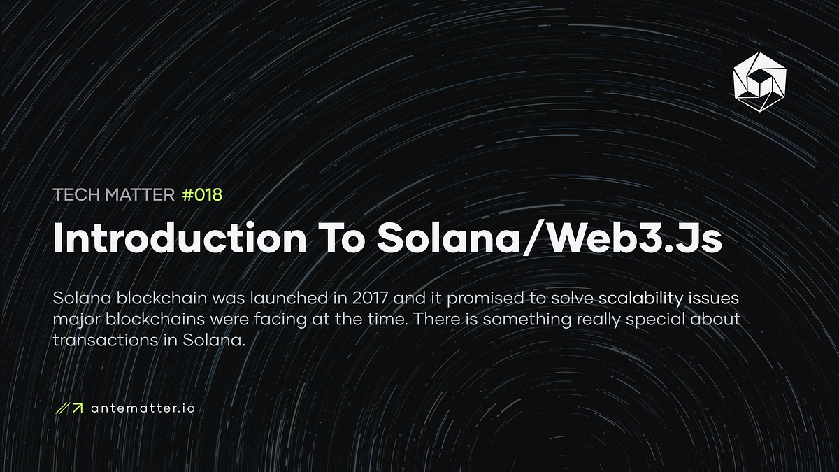 Introduction to @solana/web3.js. Solana blockchain was launched in 2017… | by Antematter ...