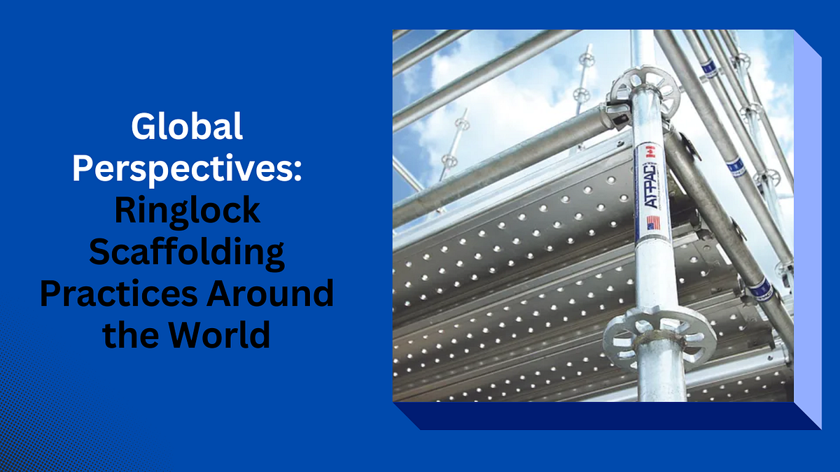 Global Perspectives: Ringlock Scaffolding Practices Around the World ...