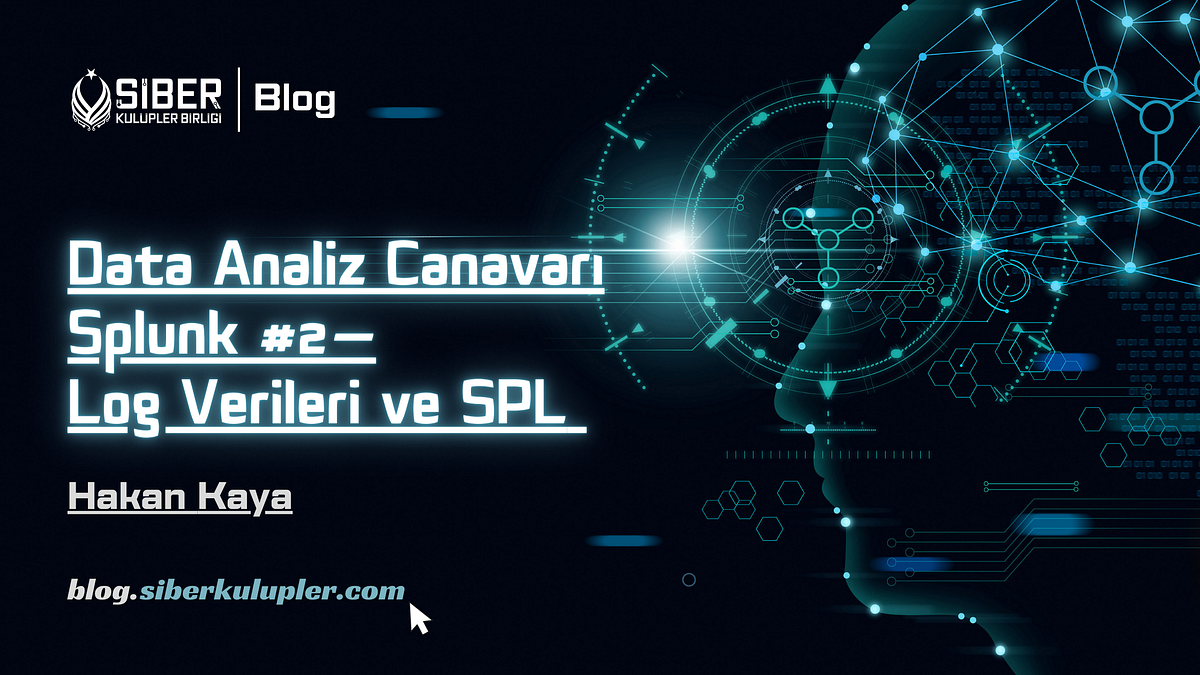 Data Analiz Canavarı Splunk #2 — Log Verileri ve SPL | by Hakan Kaya | Siber Kulüpler Birliği Blog