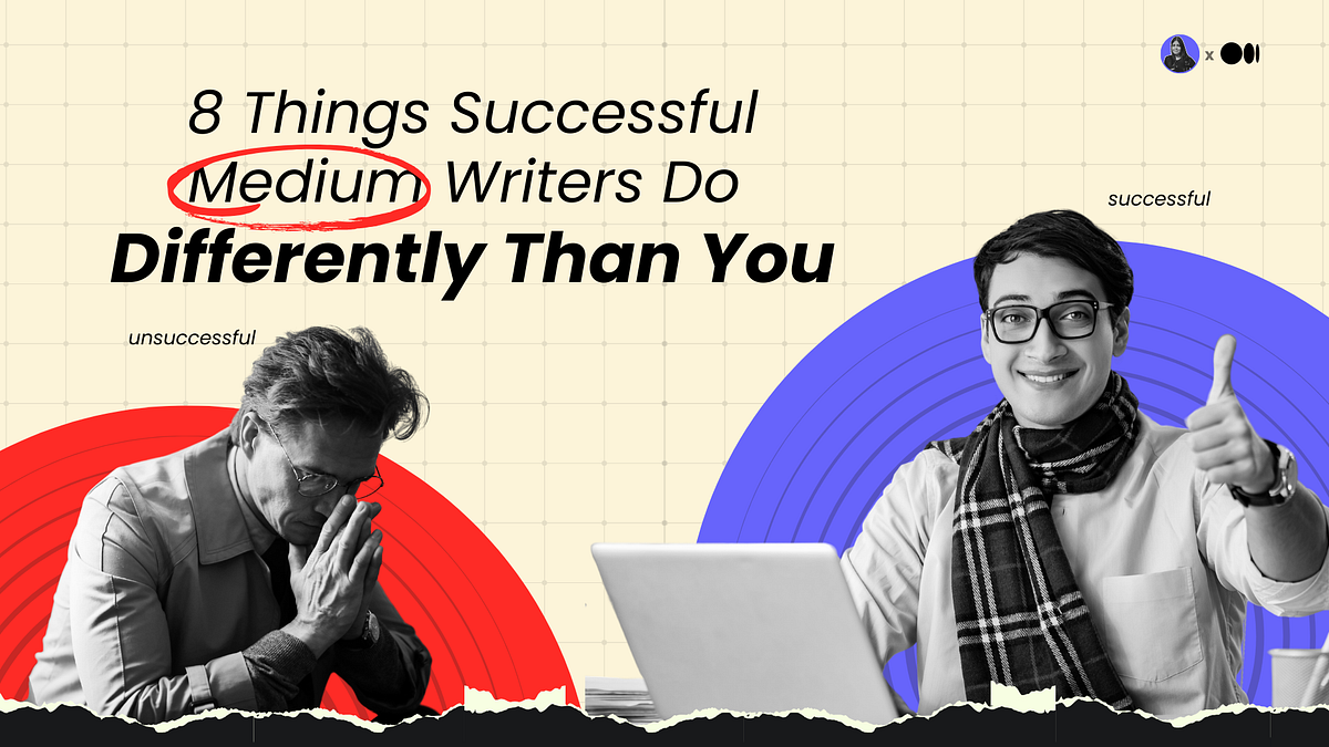 8 Things Successful Medium Writers Do Differently Than You (The ‘Ugly ...
