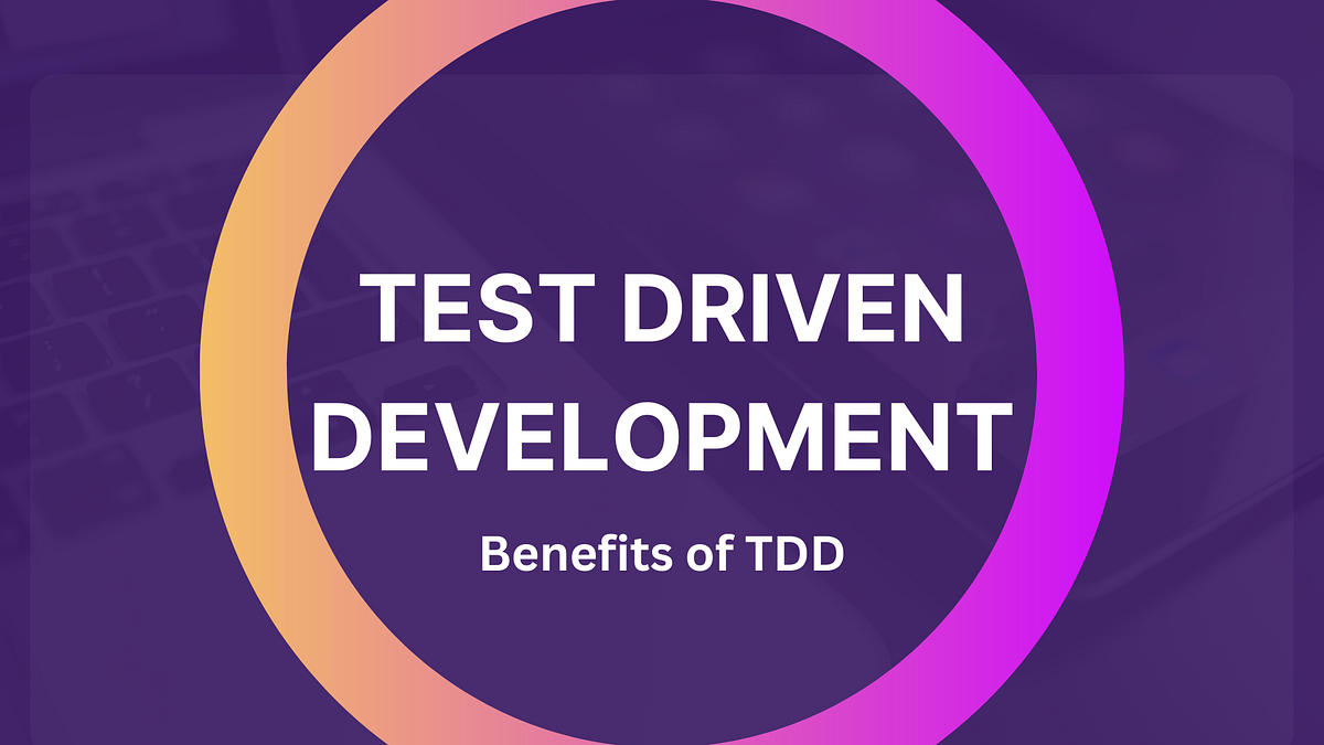 Test Driven Development (TDD): What it is and benefits | by Melih Yumak ...