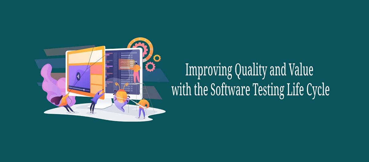 Optimizing Quality and Value Through Software Testing Life Cycle | by ...