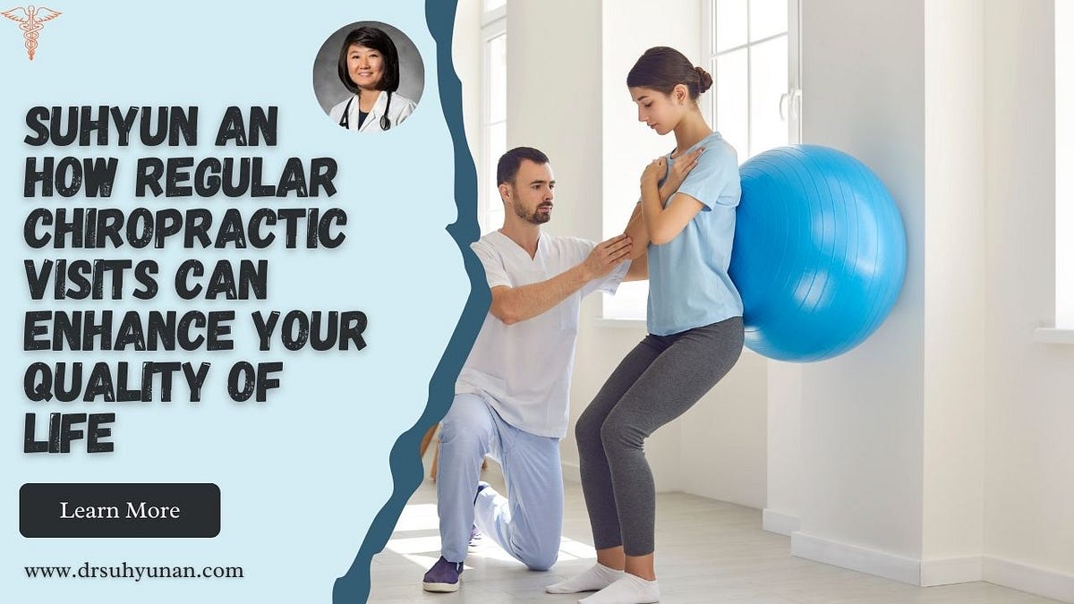 Suhyun An How Regular Chiropractic Visits Can Enhance Your Quality of Life | by Dr. Suhyun An ...