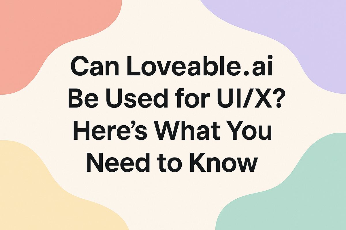 🚀 Can Loveable.ai Be Used for UI/UX? Here’s What You Need to Know | by ...