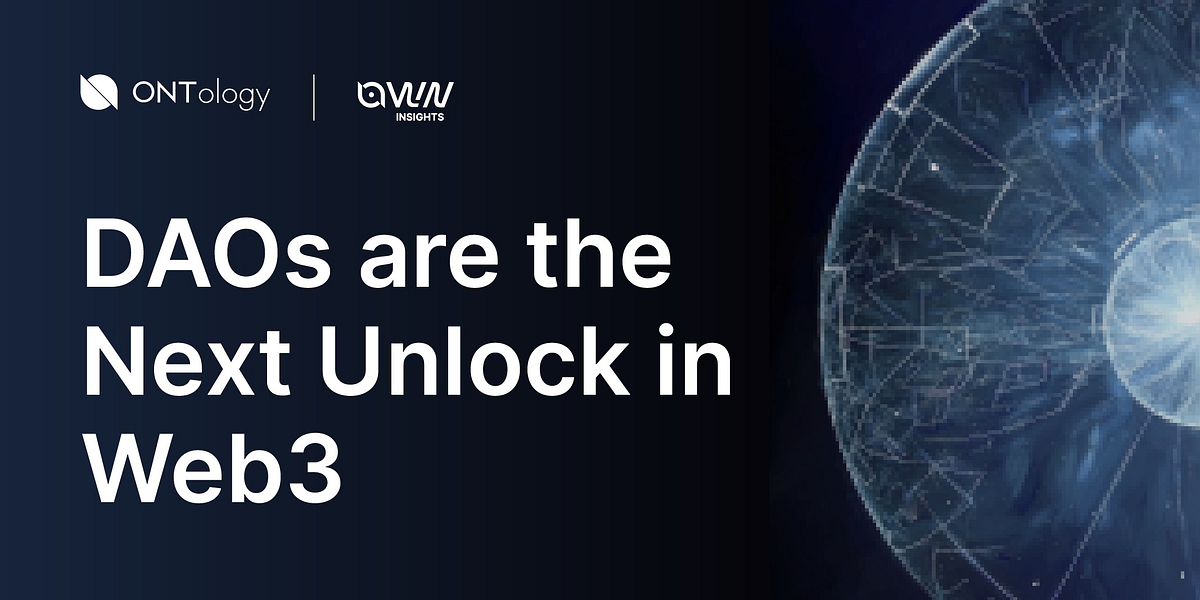OWN Insights 05: DAOs Are the Next Unlock in Web3 | by The Ontology ...