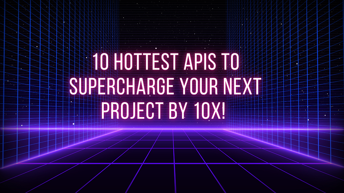🔥 10 Hottest APIs to Supercharge Your Next Project by 10x! 🚀 | by Let's ...