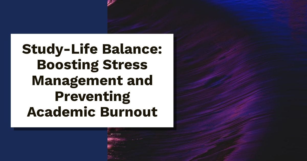 Study-Life Balance: Boosting Stress Management and Preventing Academic ...