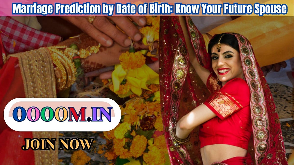 Marriage Prediction by Date of Birth: Know Your Future Spouse | by ommm ...