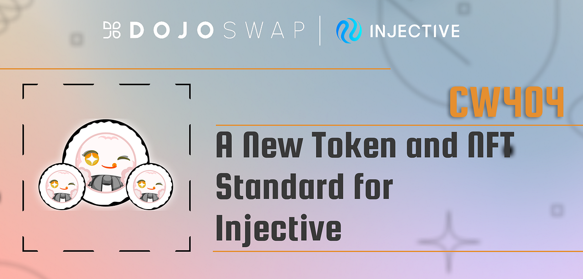 CW404: A New Token and NFT Standard for Injective | by Devide | Apr ...