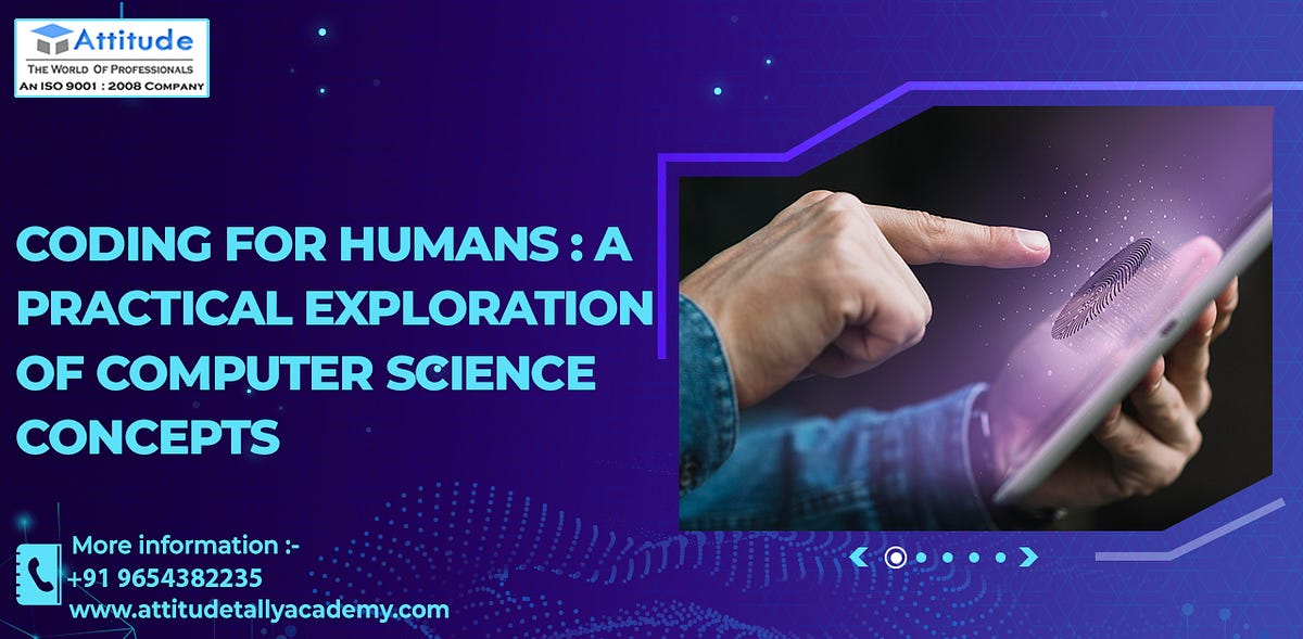 Coding For Humans A Practical Exploration Of Computer Science Concepts