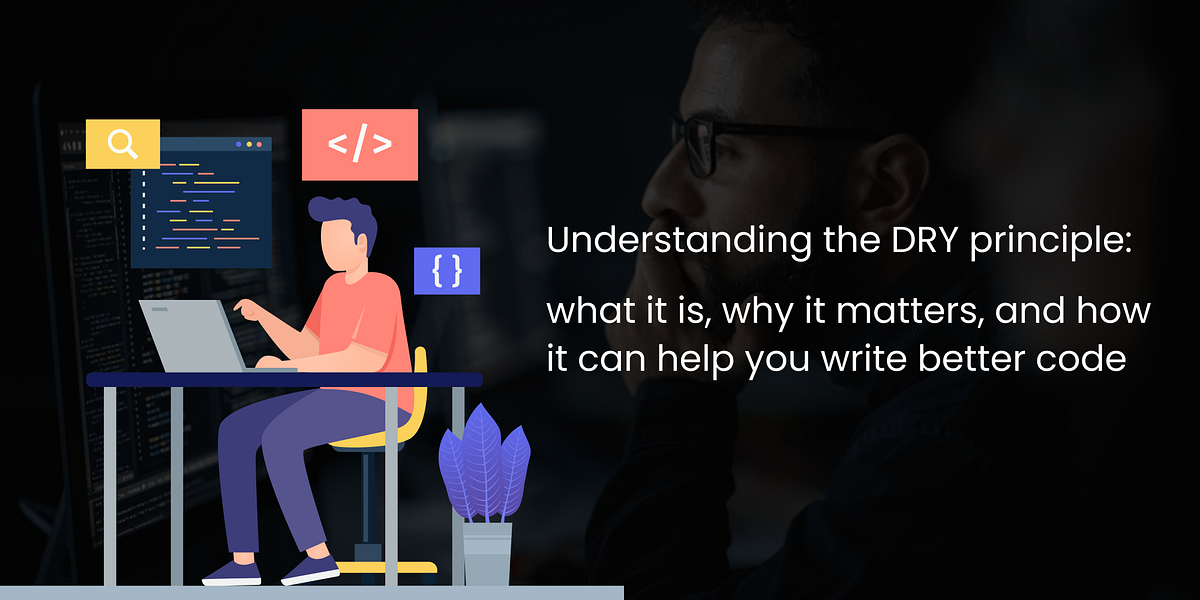 Understanding the DRY principle: what it is, why it matters, and how it can help you write ...