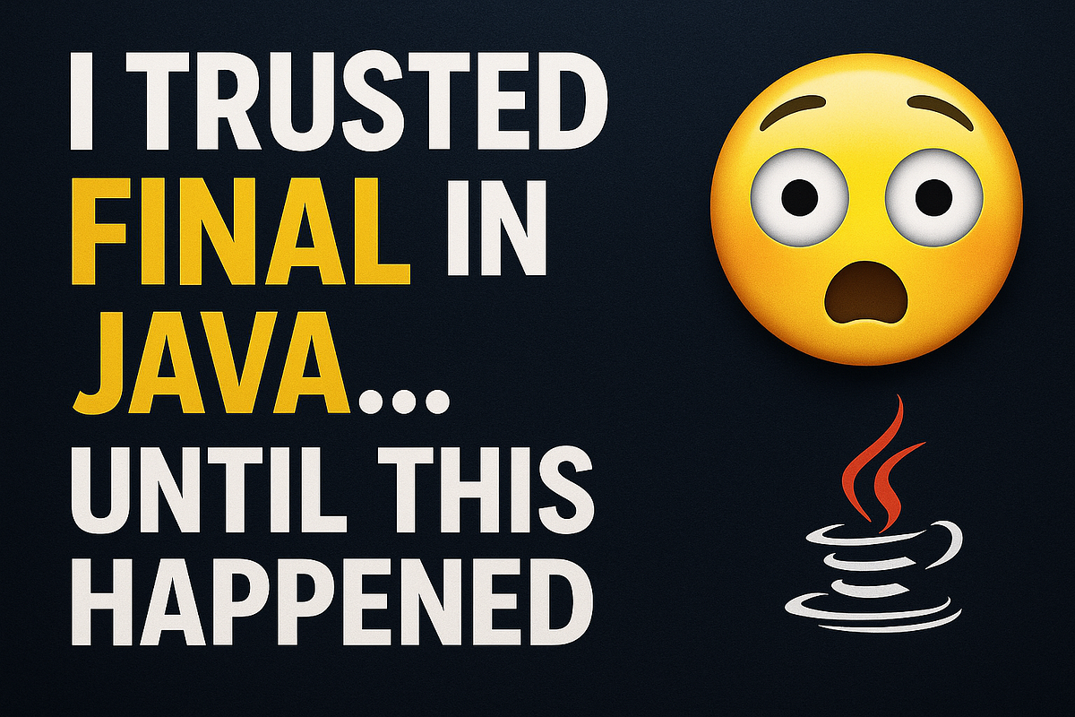 I Trusted final in Java… Until This Happened | by Pudari Madhavi | Stackademic