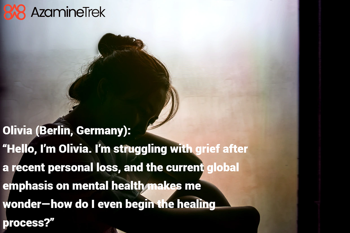 Olivia (Berlin, Germany): “Hello, I’m Olivia. I’m struggling with grief after a recent personal ...