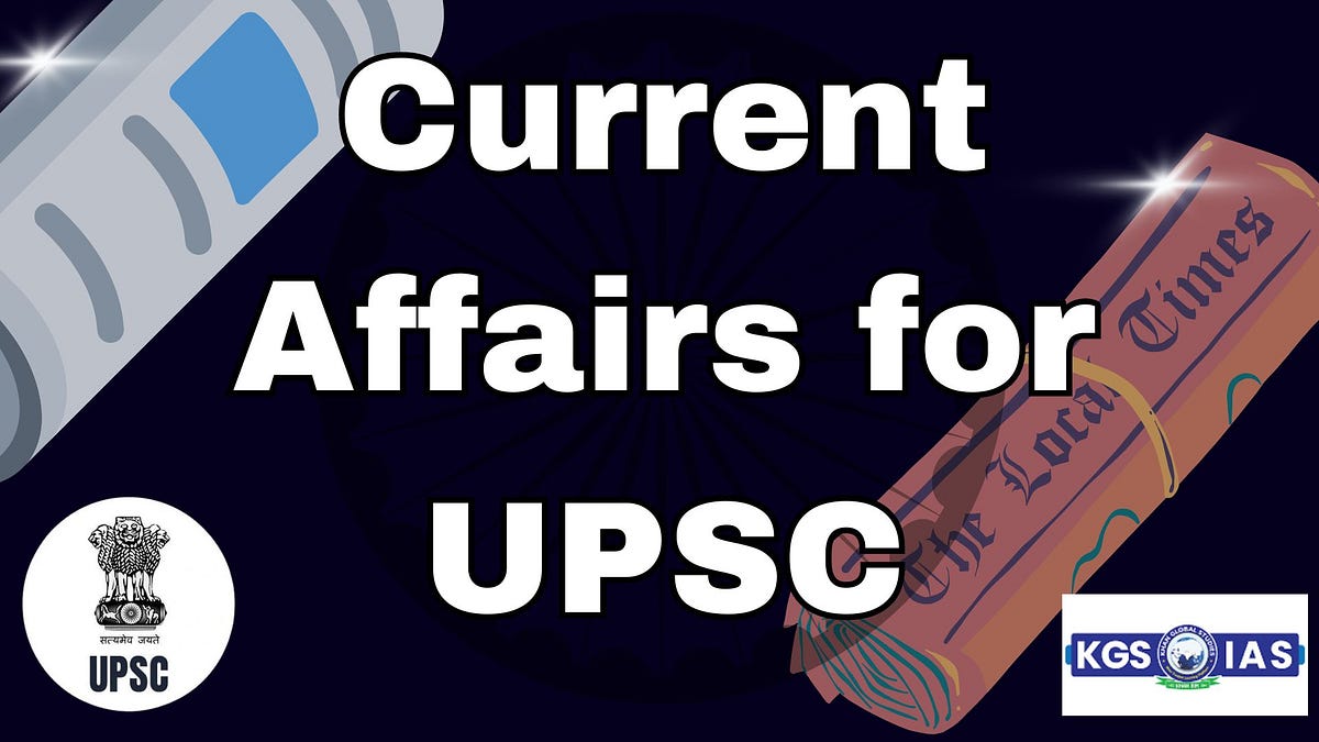 Upsc Current Affairs 2024 Today S Insights With Khan Global Studies
