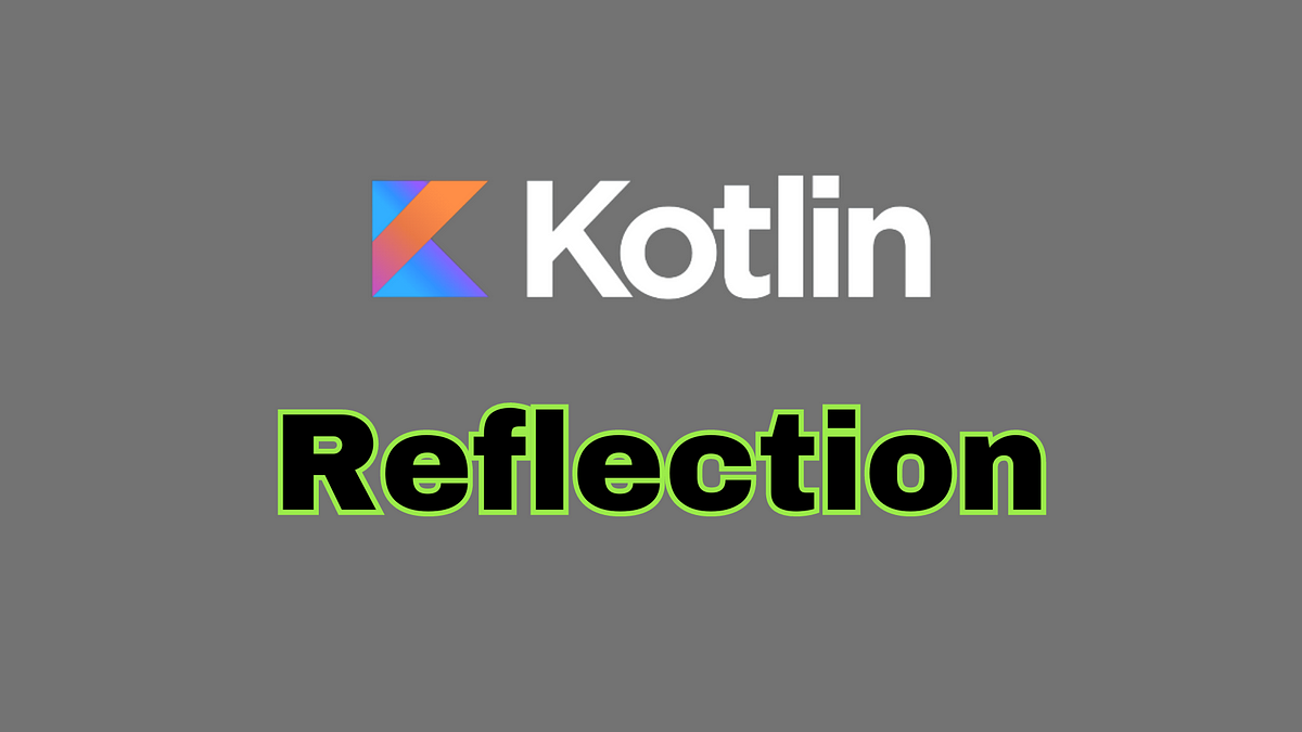 Mastering Kotlin Reflection Kotlin Is A Modern Statically Typed By Amol Pawar Medium