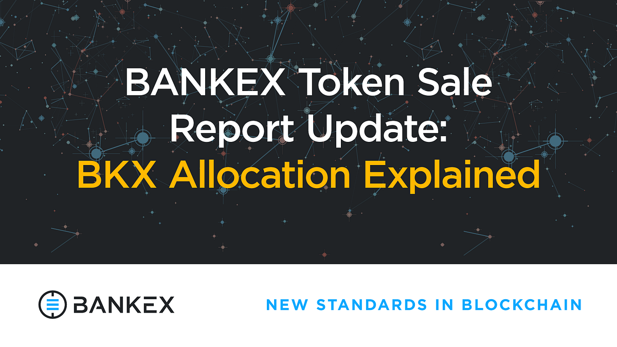 BANKEX Token Sale Report Update: BKX Allocation Explained | by BANKEX ...
