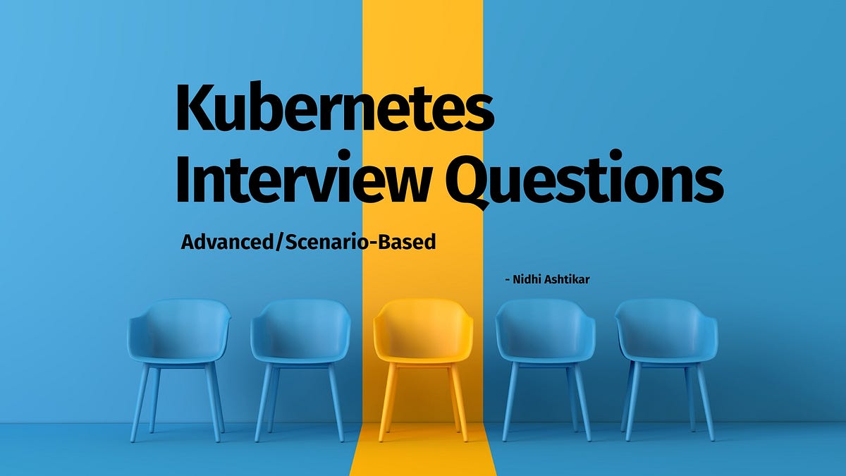Kubernetes Interview Questions and Answers (Advanced/Scenario-Based ...