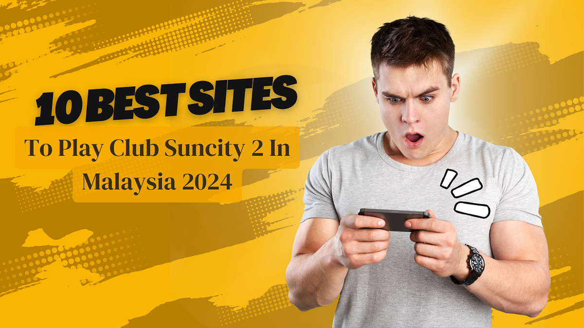 Top 10 Sites to Play Club Suncity2 in Malaysia | Medium