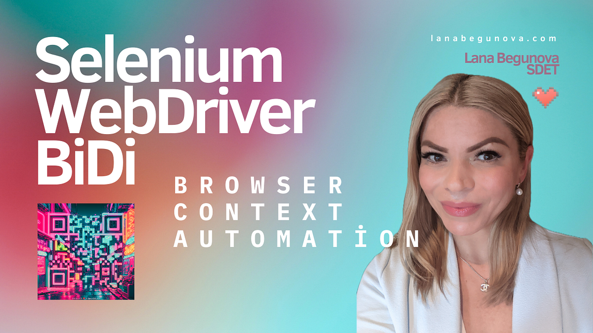 Fine-Tune Browser Context Automation with WebDriver BiDi | by Lana Begunova | Medium