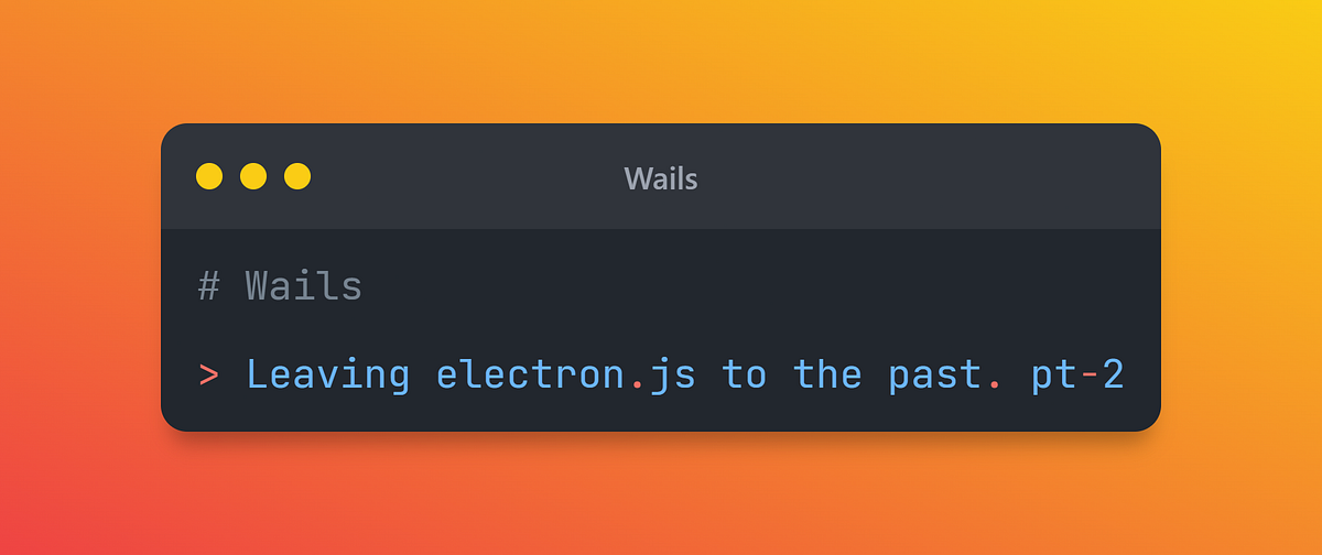 Leaving electron.js to the past. pt-2 | by Akash Pattnaik | Medium