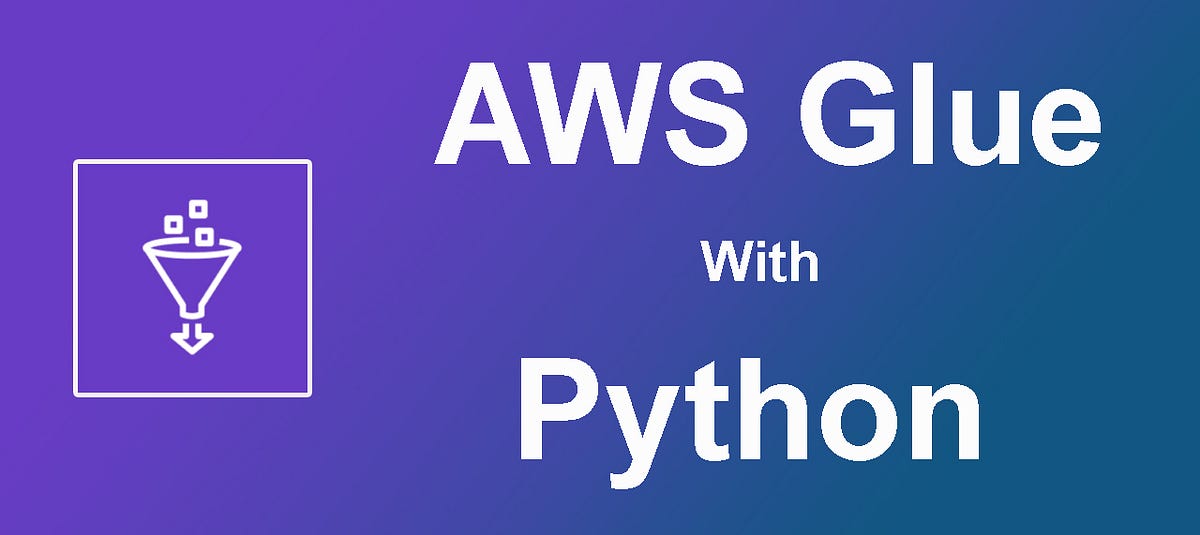 Step by Step Guide To Writing A Simple AWS Glue Job in Python | by LEON ...