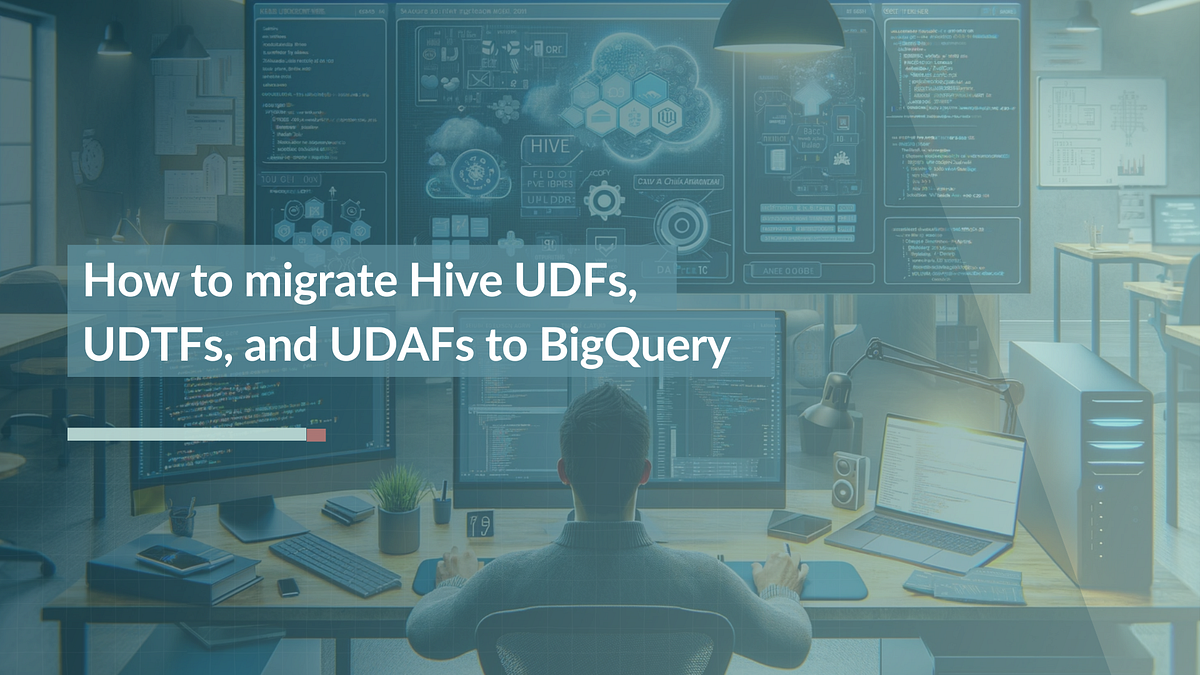 How to migrate Hive UDFs, UDTFs, and UDAFs to BigQuery | by Csaba Kassai | Jan, 2024 | Medium