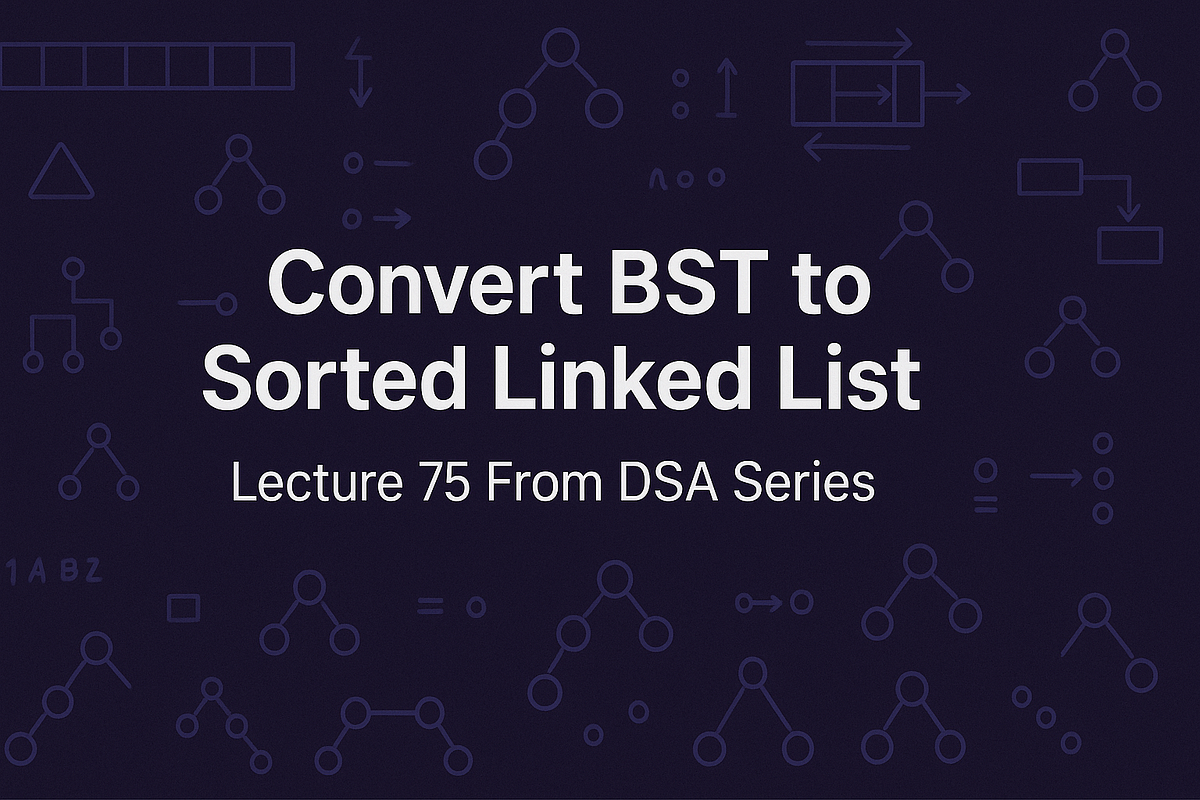Dsa Lecture 75 Convert Bst To Sorted Linked List By Yogicode Coding Nexus Nov 2025 Medium