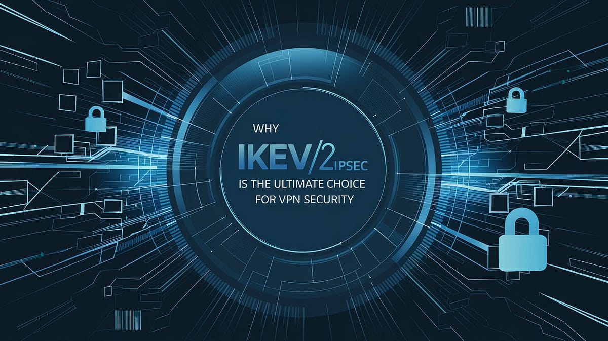 Why IKEv2/IPsec Is the Best Choice for Your VPN Security | by Kashif Hameed | Oct, 2024 | Medium