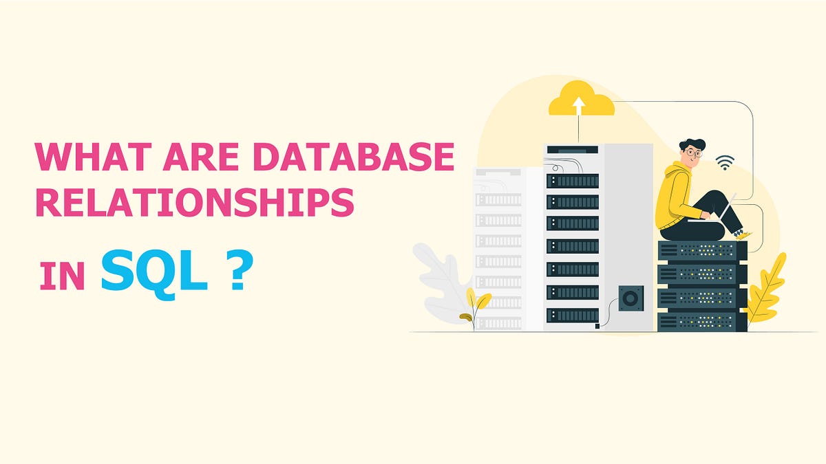 Understanding Database Relationships: Connecting Data for Better Insights | by Oğuz Kağan BATI ...
