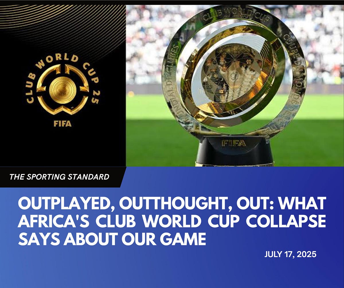 OUTPLAYED, OUTTHOUGHT, OUT: WHAT AFRICA'S CLUB WORLD CUP COLLAPSE SAYS ...