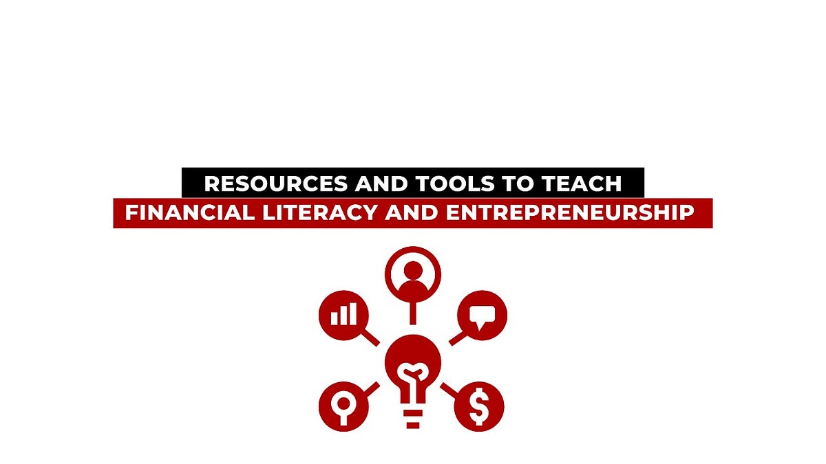 Resources and Tools to Teach Financial Literacy and Entrepreneurship ...