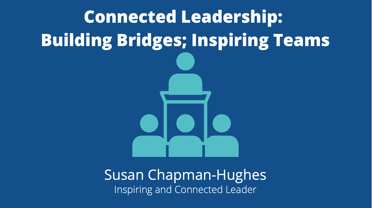 Connected Leadership: Building Bridges; Inspiring Teams-Susan Chapman ...