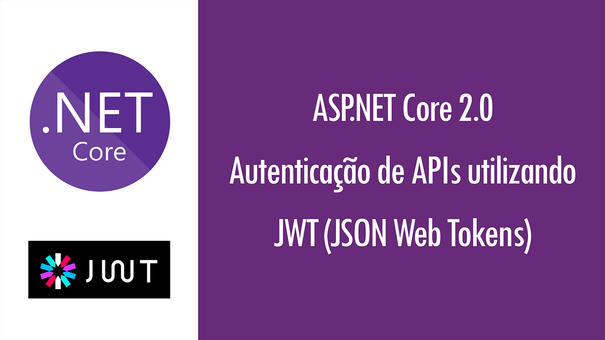 ASP.NET Core 2.0: autenticação em APIs utilizando JWT (JSON Web Tokens ...