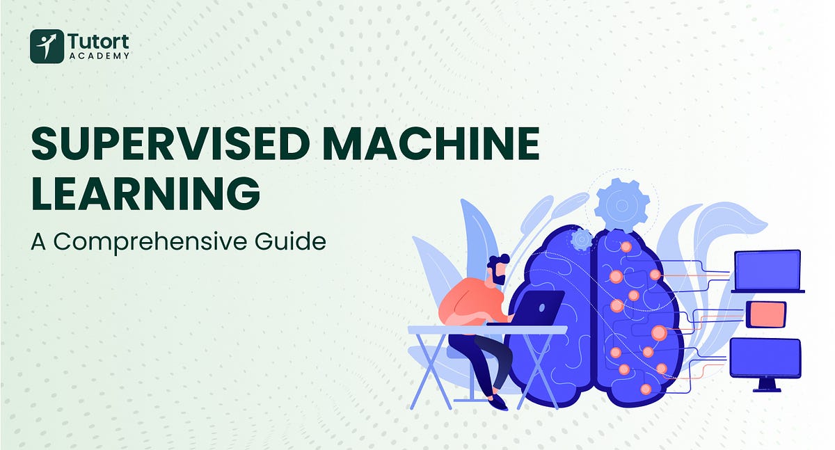 Supervised Machine Learning: A Comprehensive Guide | by Tutort Academy | Medium