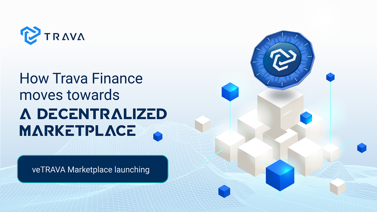 How Trava Finance Moves Towards A Decentralized Marketplace | TRAVA.FINANCE