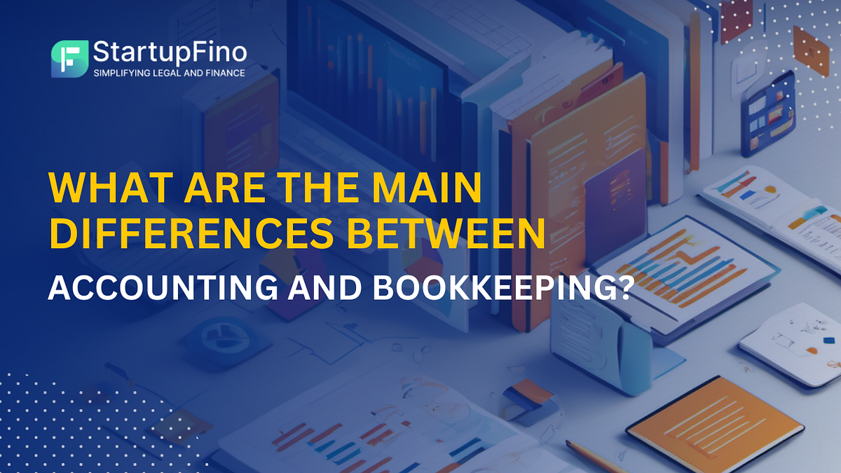 What are the Main Differences between Accounting and Bookkeeping? | by StartupFino | May, 2024 ...