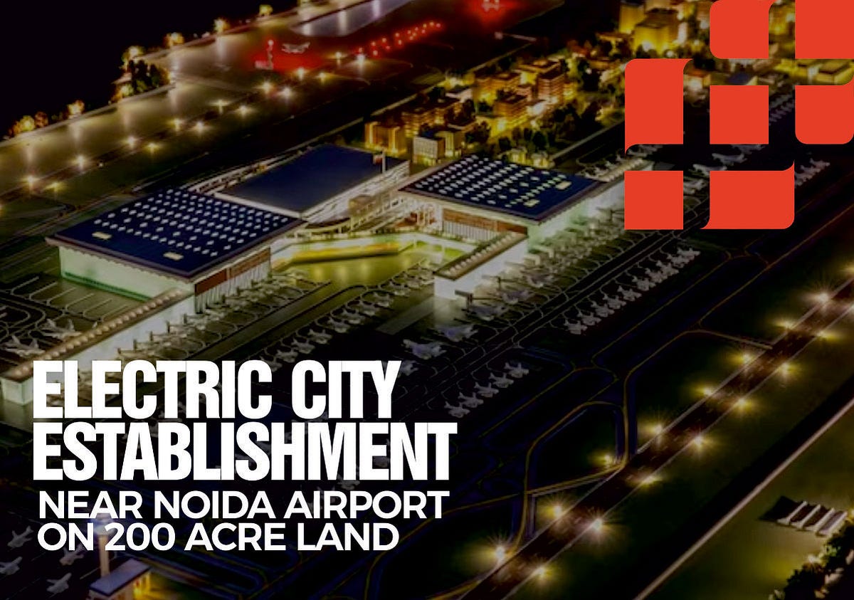 Electric City Establishment Near Noida Airport on 200 Acre Land ...
