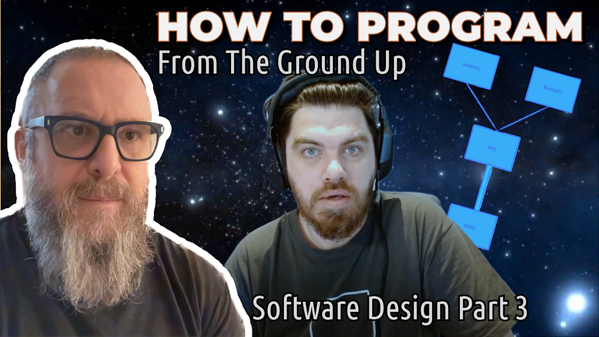 How To Program From Ground Up With Minimal BS — Part 3— Software Design ...