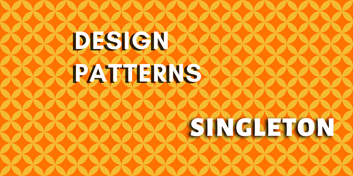 Design Patterns: Singleton. The singleton design pattern is a very ...