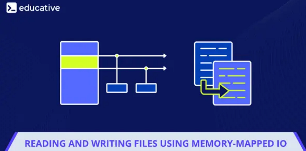 Reading and writing files using memory-mapped I/O | by The Educative Team | Dev Learning Daily